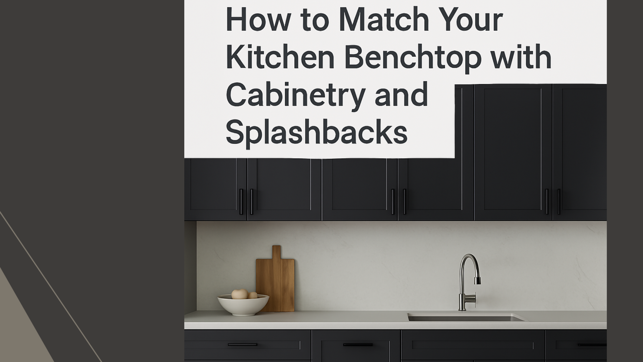 How to Match Benchtops, Cabinets & Splashbacks | Guide